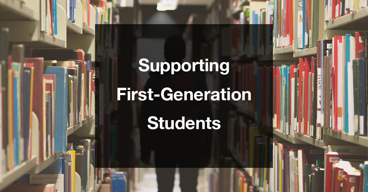 Six Tangible Ways to Support First-Generation Students - The Teaching Innovation Blog