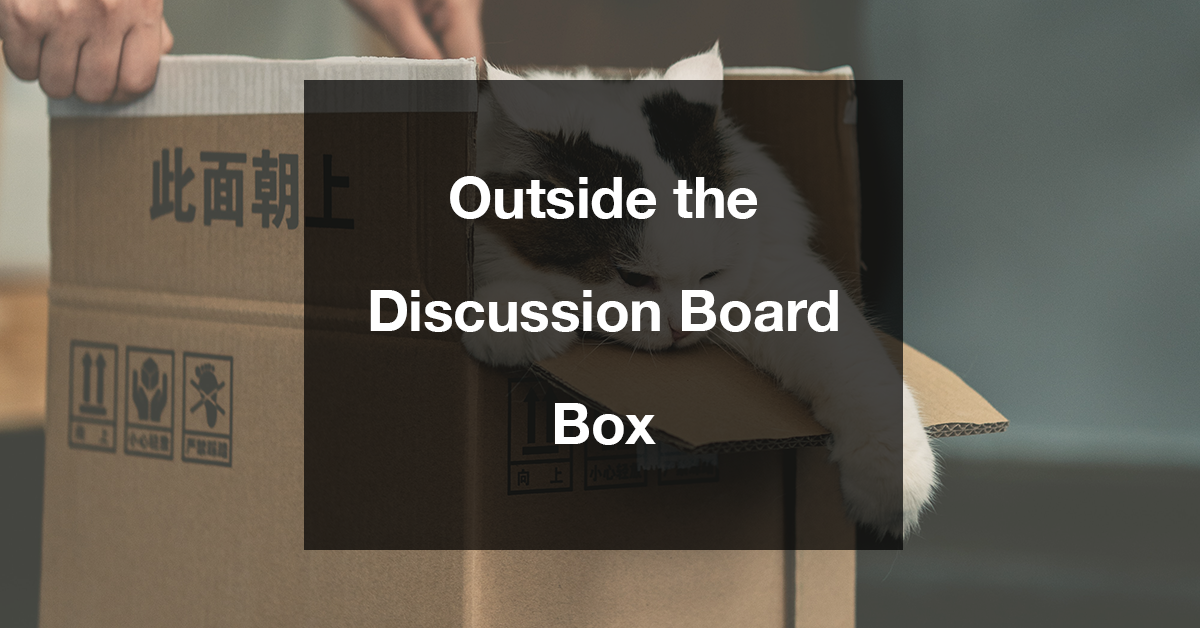 Thinking Outside the Discussion Board Box - The Teaching Innovation Blog